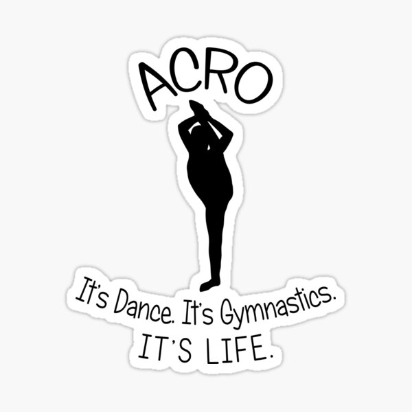 "Acro. It's Dance. It's Gymnastics. It's Life." Sticker by ...