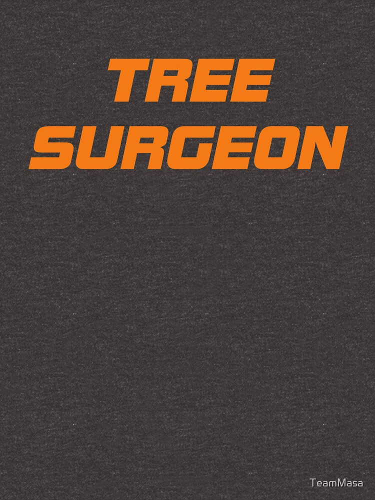 "Tree Surgeon" T-shirt for Sale by TeamMasa | Redbubble | tree t-shirts ...