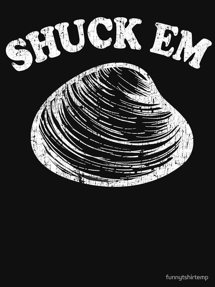 "Shuck Em Clams Quahog Shellfish Shucking Digging Raking Shirt " T ...