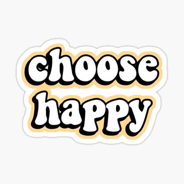 "choose happy" Sticker by Leilasayan | Redbubble
