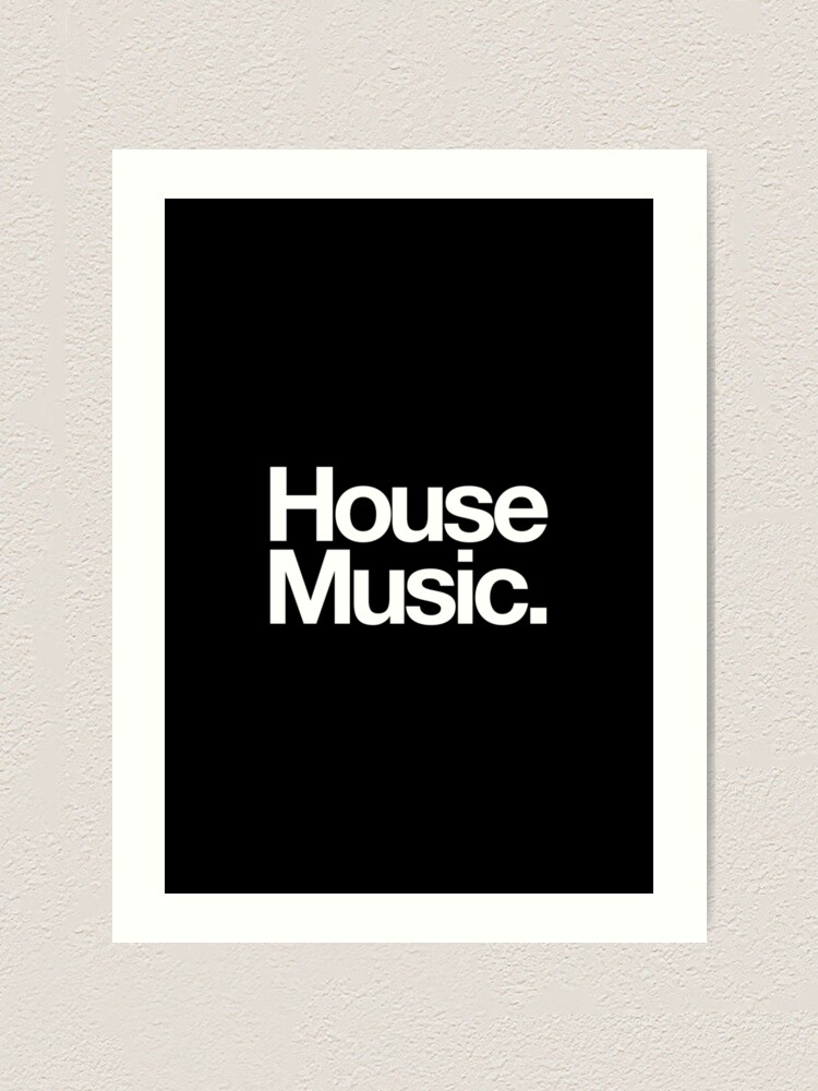 "House Music" Art Print for Sale by TheSlowBuildUp | Redbubble