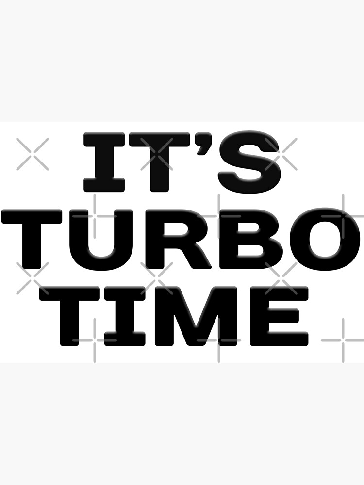 "It's Turbo Time!" Art Print for Sale by richwear | Redbubble