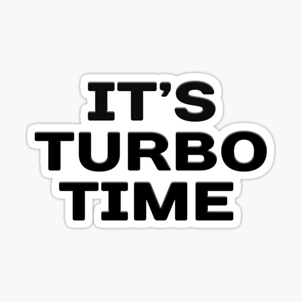 "It's Turbo Time!" Sticker for Sale by richwear | Redbubble