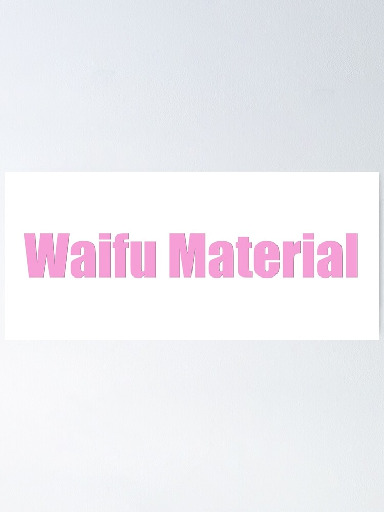 "Waifu Material 1" Poster by Jitter4528 | Redbubble