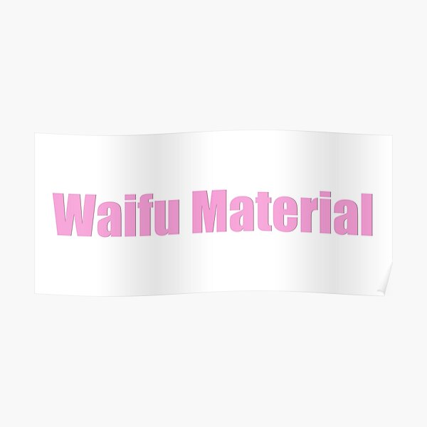 "Waifu Material 1" Poster by Jitter4528 | Redbubble