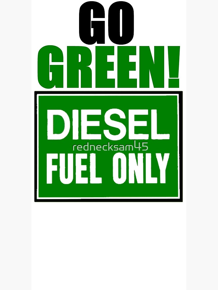 "go green! diesel fuel only" Art Print for Sale by rednecksam45 | Redbubble