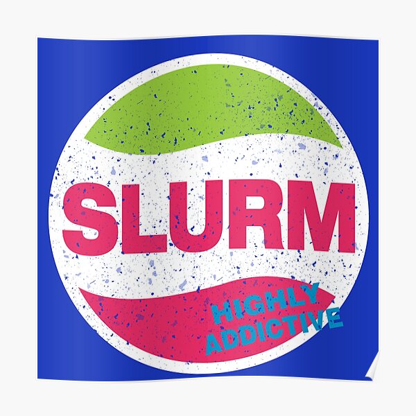 Slurm Posters | Redbubble