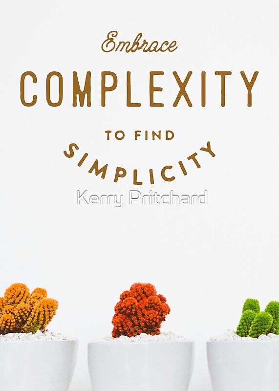 "embrace complexity to find simplicity" by WordFandom | Redbubble