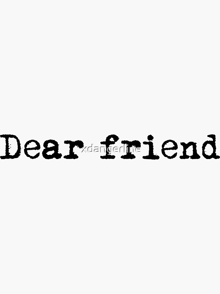 "Dear friend." Sticker for Sale by xdangerline | Redbubble