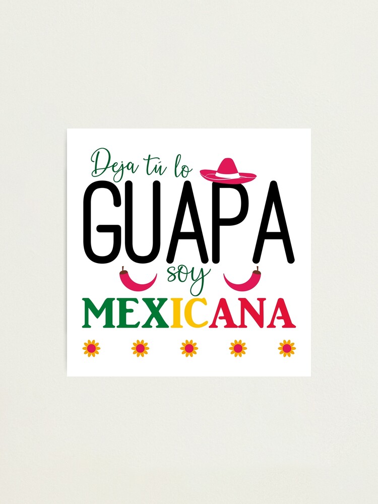 Lámina fotográfica «Divertido diseño deja tu lo guapa, soy Mexicana, Orgullo y orgulloso de ser ...