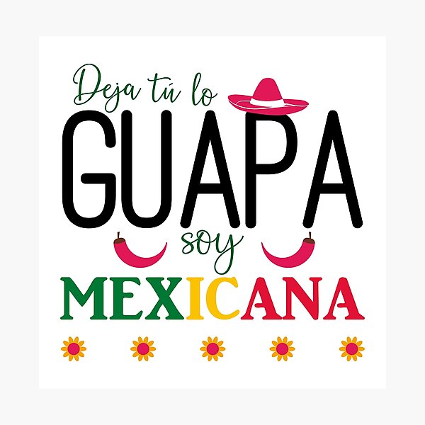Lámina fotográfica «Divertido diseño deja tu lo guapa, soy Mexicana, Orgullo y orgulloso de ser ...