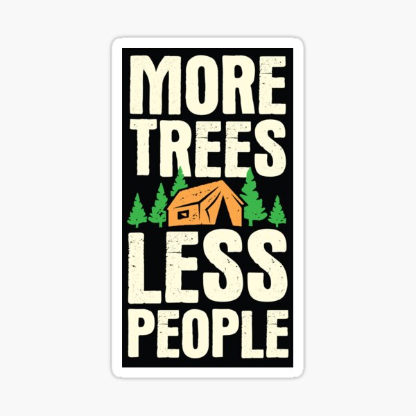 "More Trees, Less People. Funny anti social camping design." Sticker ...
