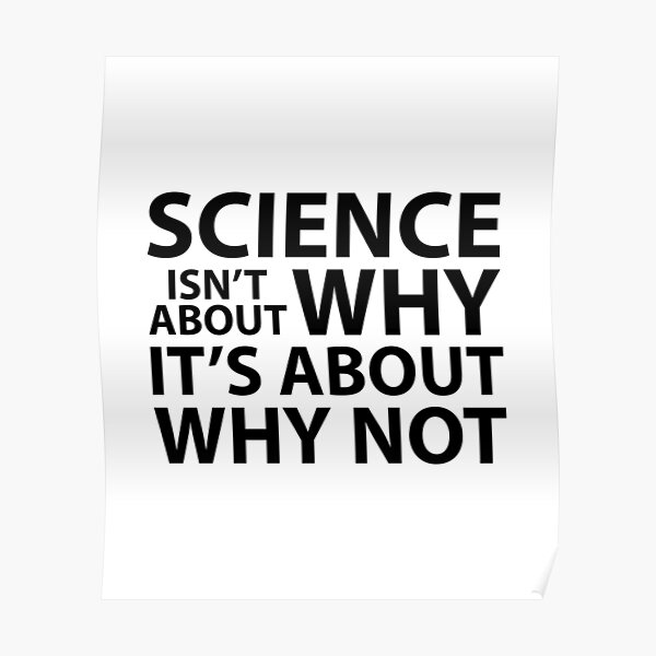 "Science Why Not" Poster for Sale by Evelyusstuff | Redbubble