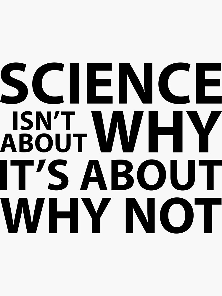 "Science Why Not" Sticker for Sale by Evelyusstuff | Redbubble