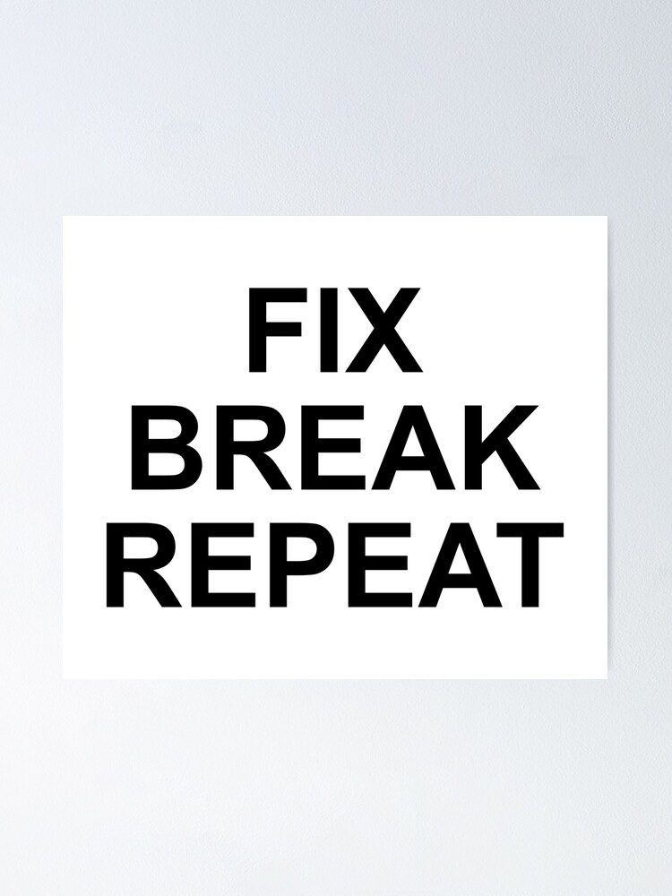 "FIX BREAK REPEAT" Poster for Sale by HarrisonC | Redbubble