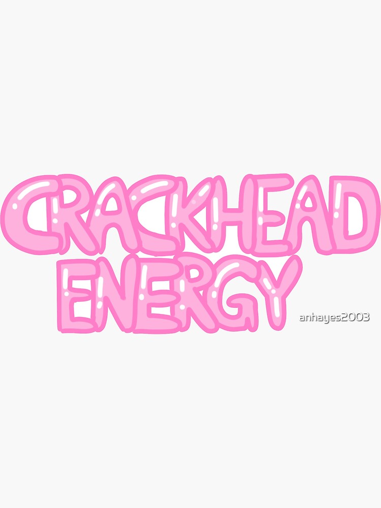"Crackhead energy" Sticker for Sale by anhayes2003 | Redbubble