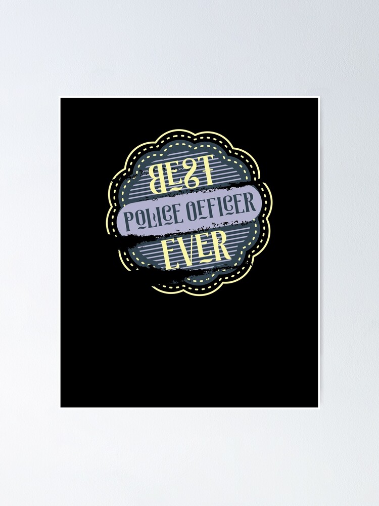 "Best Police Officer Ever" Poster for Sale by DimDom | Redbubble