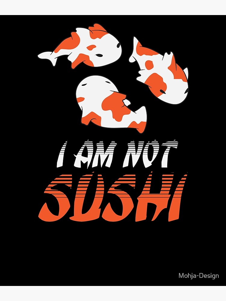 "Koi fish - I am not sushi" Poster by Mohja-Design | Redbubble