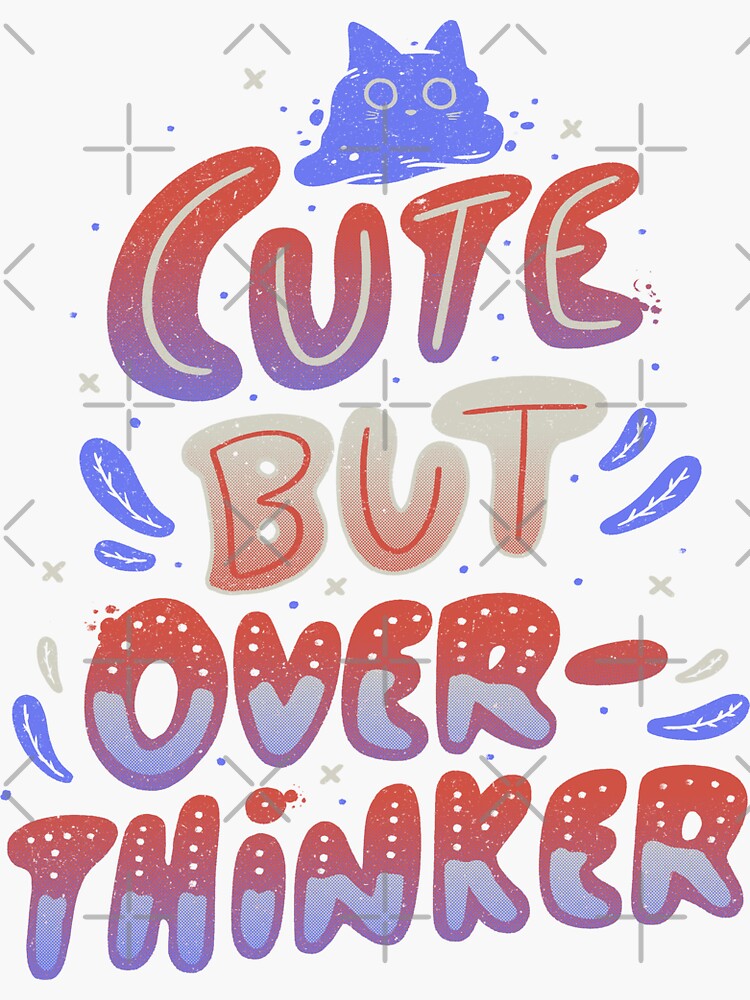"Cute But Overthinker" Sticker for Sale by tobiasfonseca | Redbubble