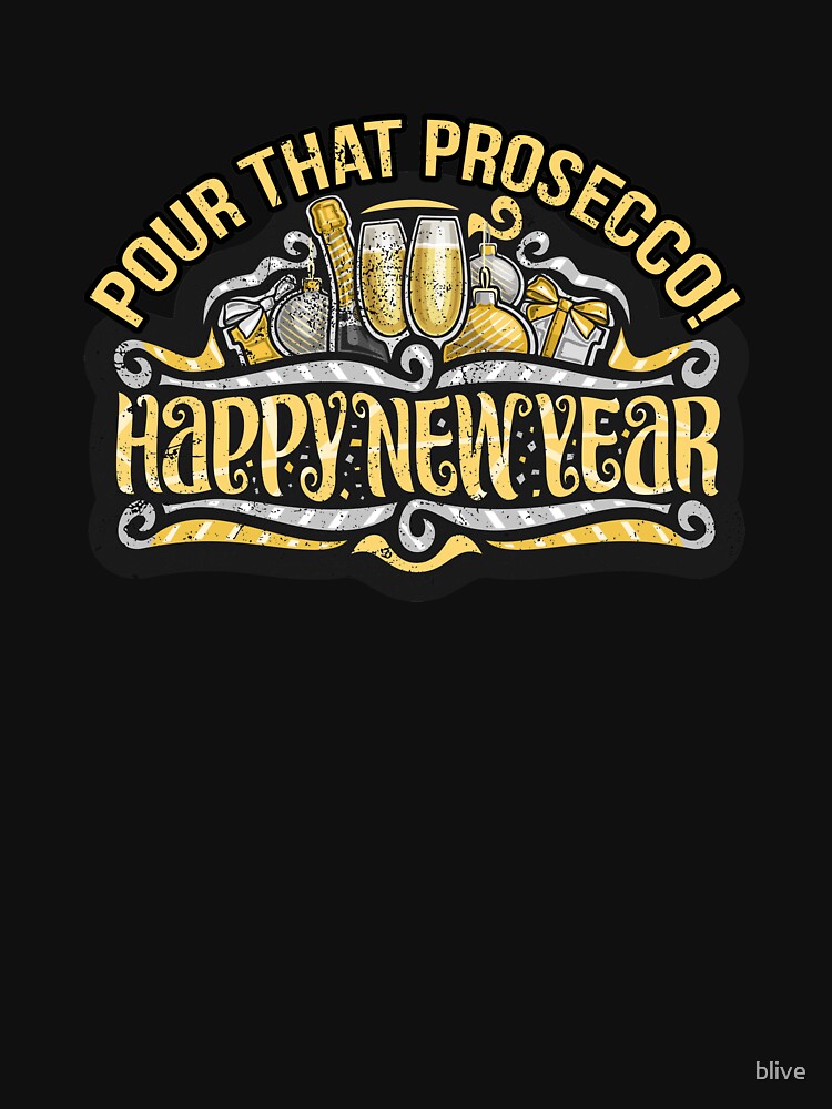 "Happy NewYear Pour that Prosecco product" T-shirt for Sale by blive ...