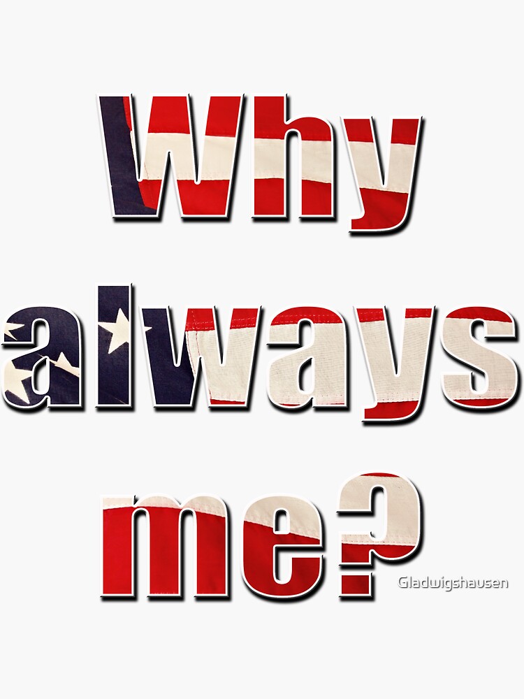 "Why always me America Stars and Stripes" Sticker for Sale by ...