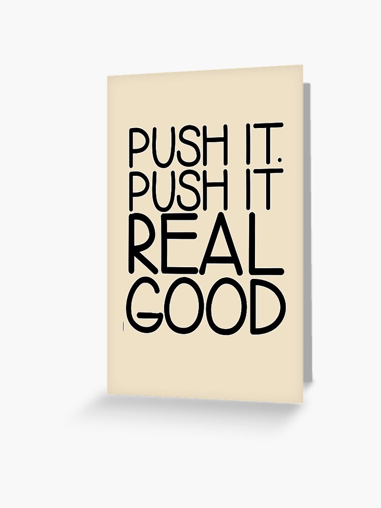 "Push It Real Good" Greeting Card for Sale by fontastic | Redbubble