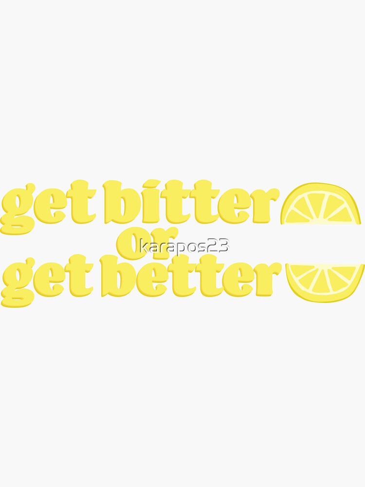"Get Bitter or Get Better" Sticker by karapos23 | Redbubble