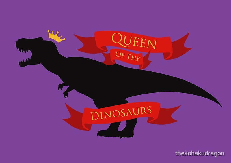 "Queen of the Dinosaurs" by thekohakudragon | Redbubble