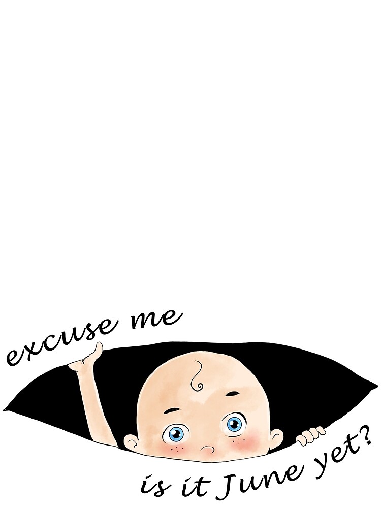 "Excuse Me Is It June Yet Baby Boy" Photographic Print for Sale by ...