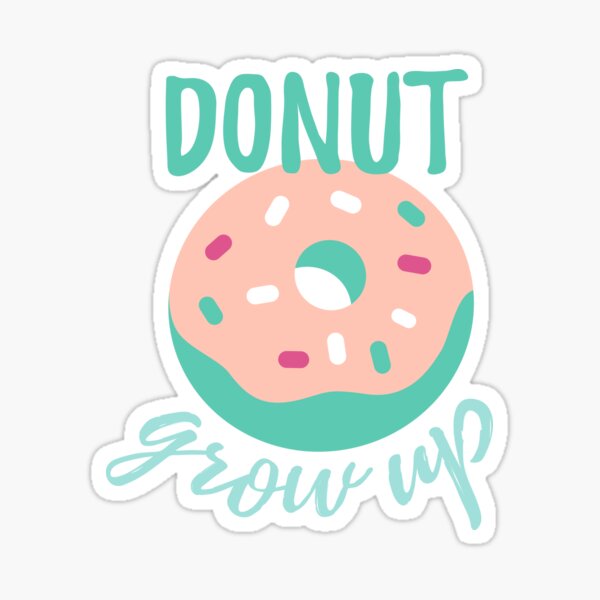 "Donut grow up" Sticker for Sale by ellysoul | Redbubble