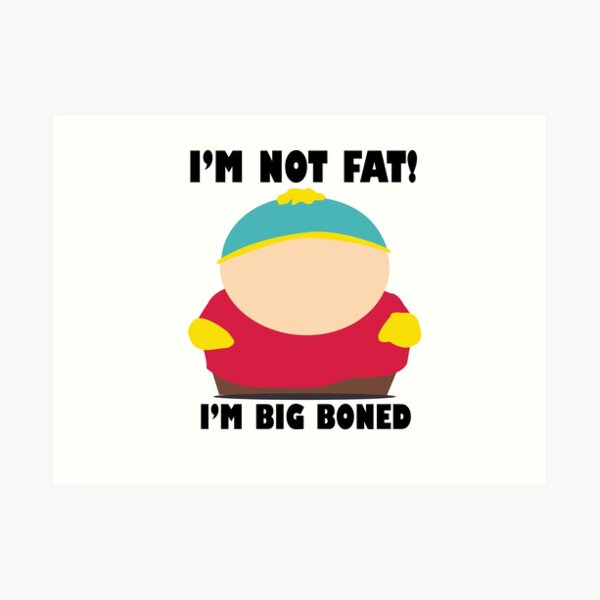 "Not Fat | Eric Cartman | South Park" Art Print for Sale by ...