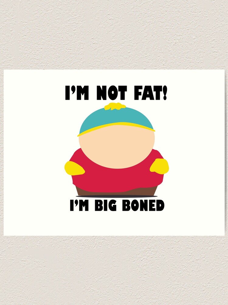 "Not Fat | Eric Cartman | South Park" Art Print for Sale by ...