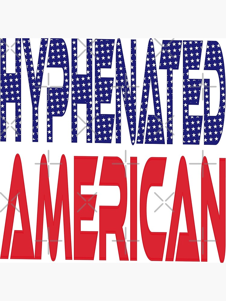 "#OurPatriotism: Hyphenated American by Devin" Poster by carbonfibreme ...