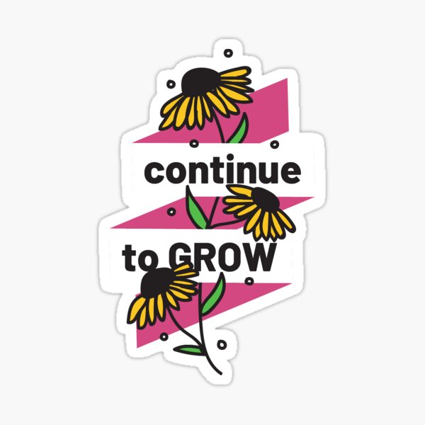 "Continue to GROW (with Flowers) Pink" Sticker for Sale by Hailey ...