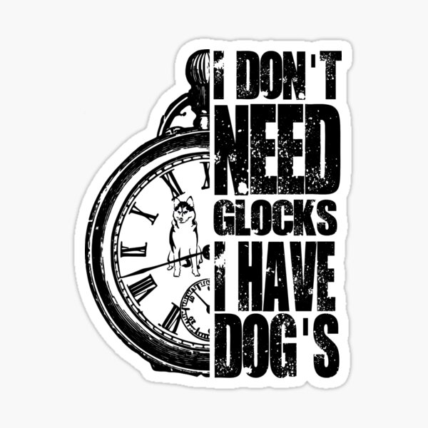 "I don't need clocks - i have dog's" Sticker for Sale by bitcam18 ...
