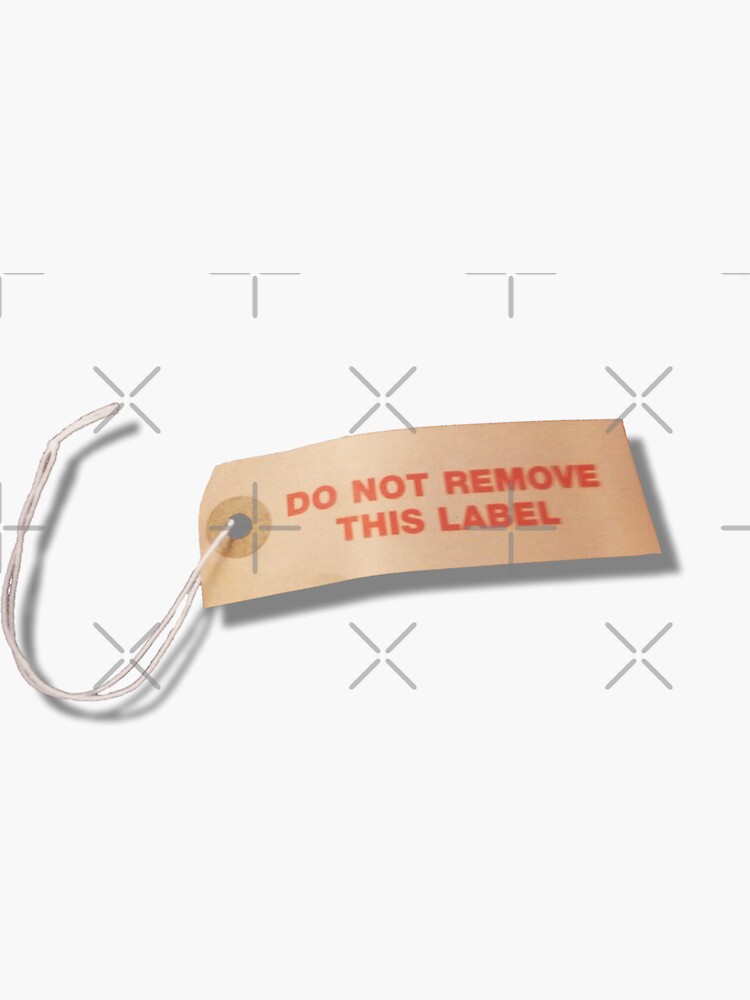 "DO NOT REMOVE THIS LABEL. Funny design" Sticker for Sale by ...