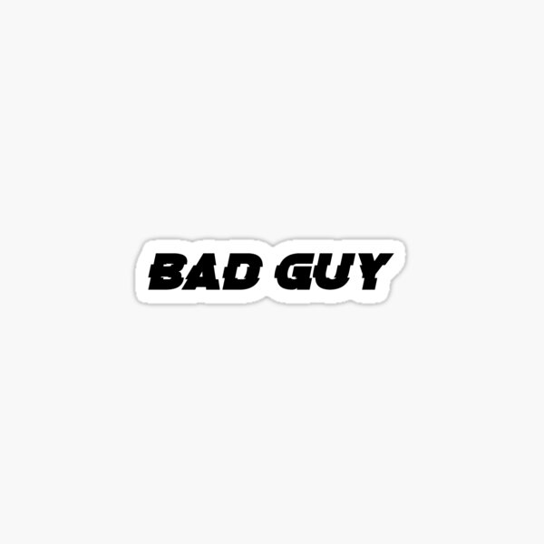 "Bad Guy" Sticker for Sale by averiwachowiak | Redbubble