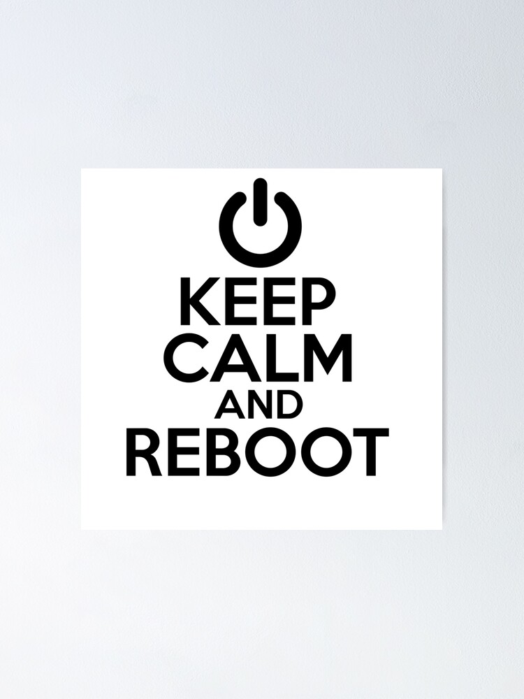 "Keep Calm and Reboot" Poster by hackmethod | Redbubble