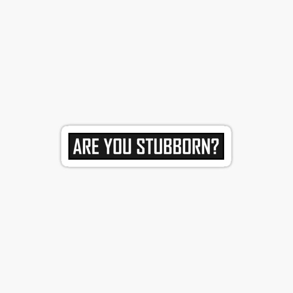 "Are You Stubborn?" Sticker for Sale by HiddenStar02 | Redbubble