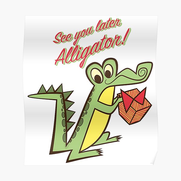 See You Later Alligator Poster
