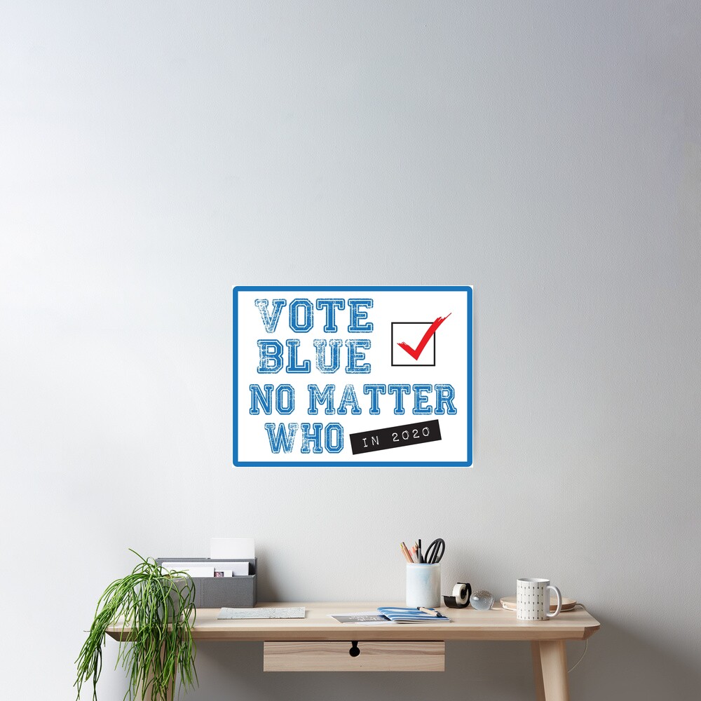 "VOTE BLUE, No Matter Who in 2020" Poster by Jandsgraphics | Redbubble