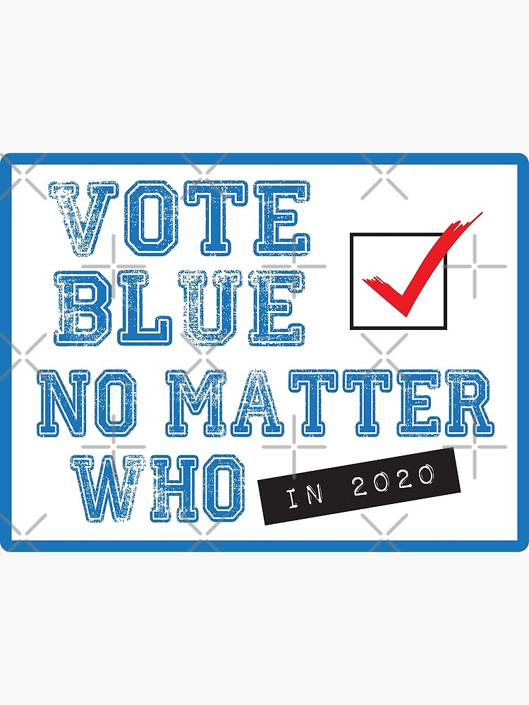 "VOTE BLUE, No Matter Who in 2020" Poster by Jandsgraphics | Redbubble