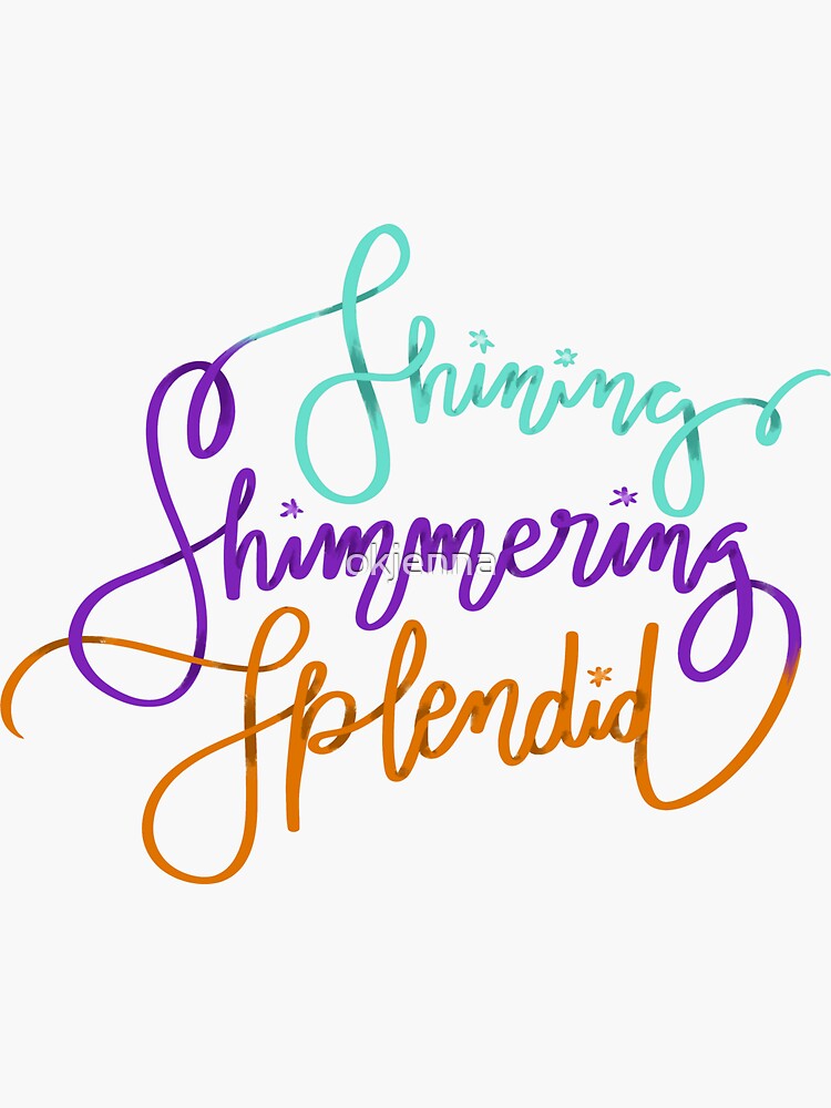"Shining, Shimmering, Splendid" Sticker for Sale by okjenna | Redbubble