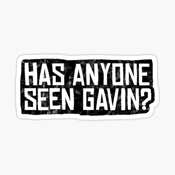 "Has Anyone Seen Gavin?" Sticker for Sale by GarfunkelArt | Redbubble