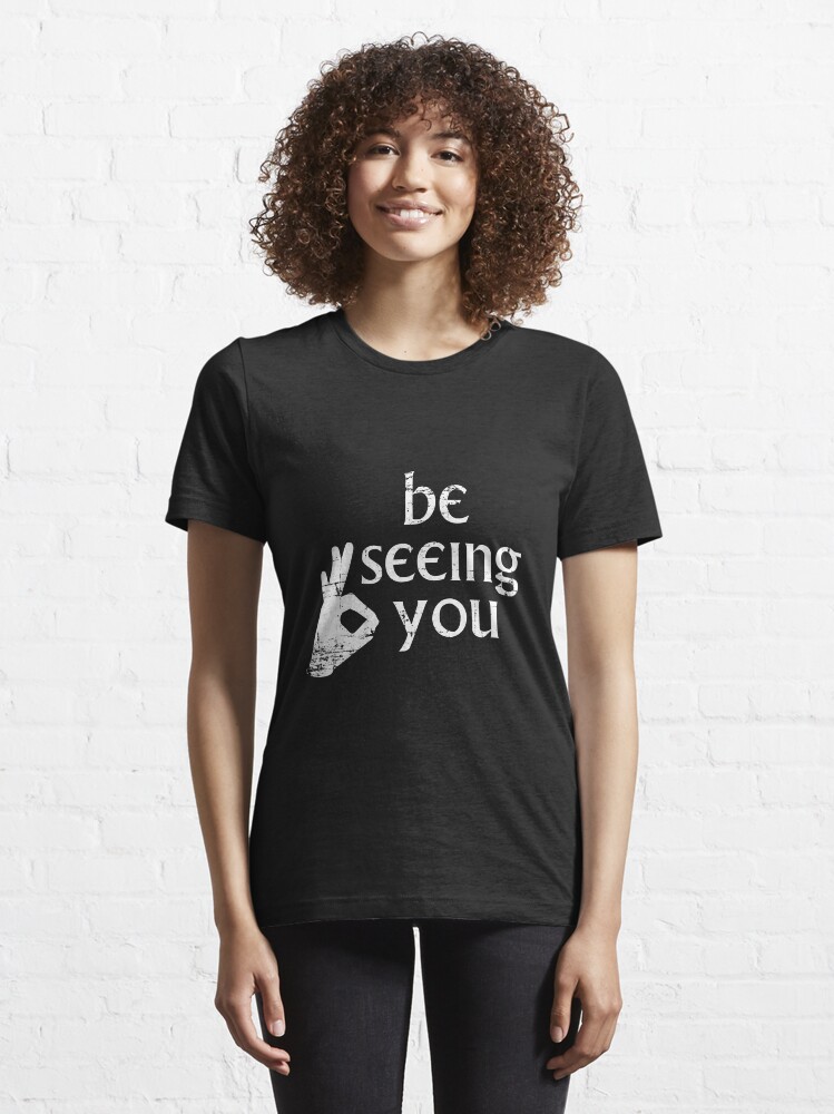 "Be Seeing You" T-shirt for Sale by Bluebadger32 | Redbubble | the ...