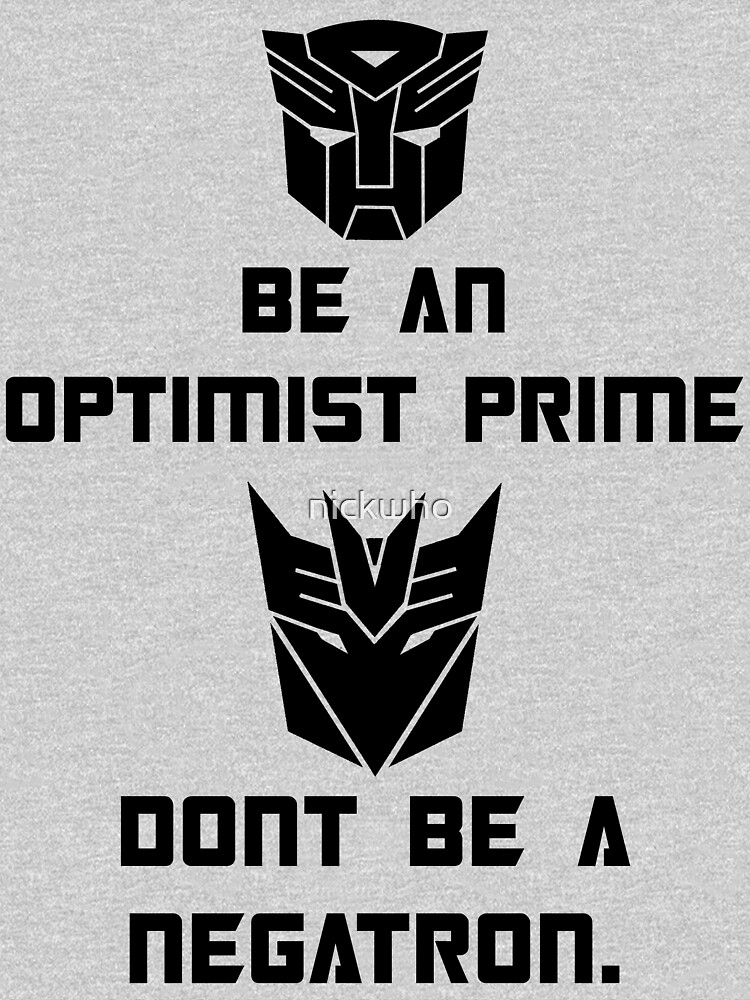 "Be an Optimist Prime, don't be a Negatron!" T-shirt by nickwho | Redbubble