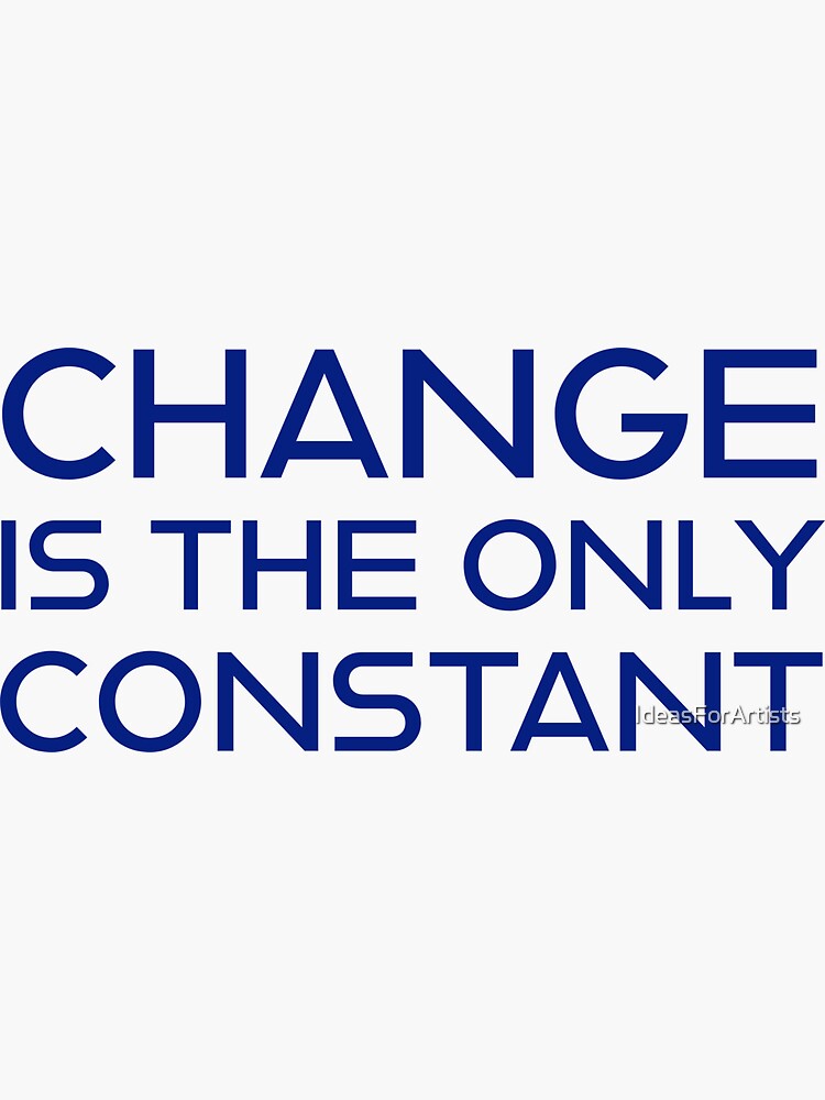 "change is the only constant" Sticker for Sale by IdeasForArtists ...
