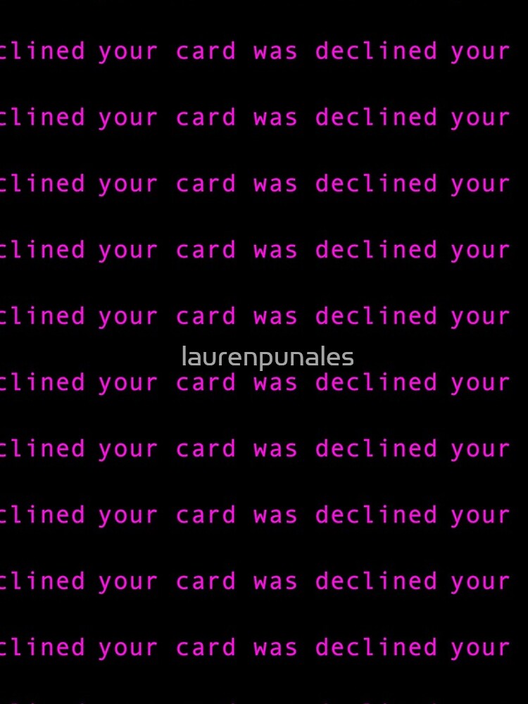 Your Was Declined Phone Cases for Sale | Redbubble