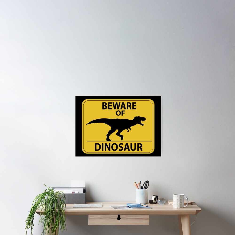 "Beware of Dinosaur Sign (New)" Poster by thekohakudragon | Redbubble