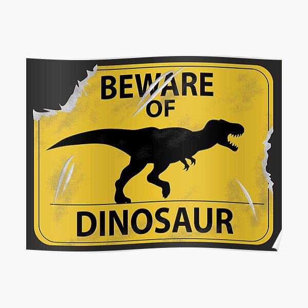 "Beware of Dinosaur Sign " Poster for Sale by thekohakudragon | Redbubble